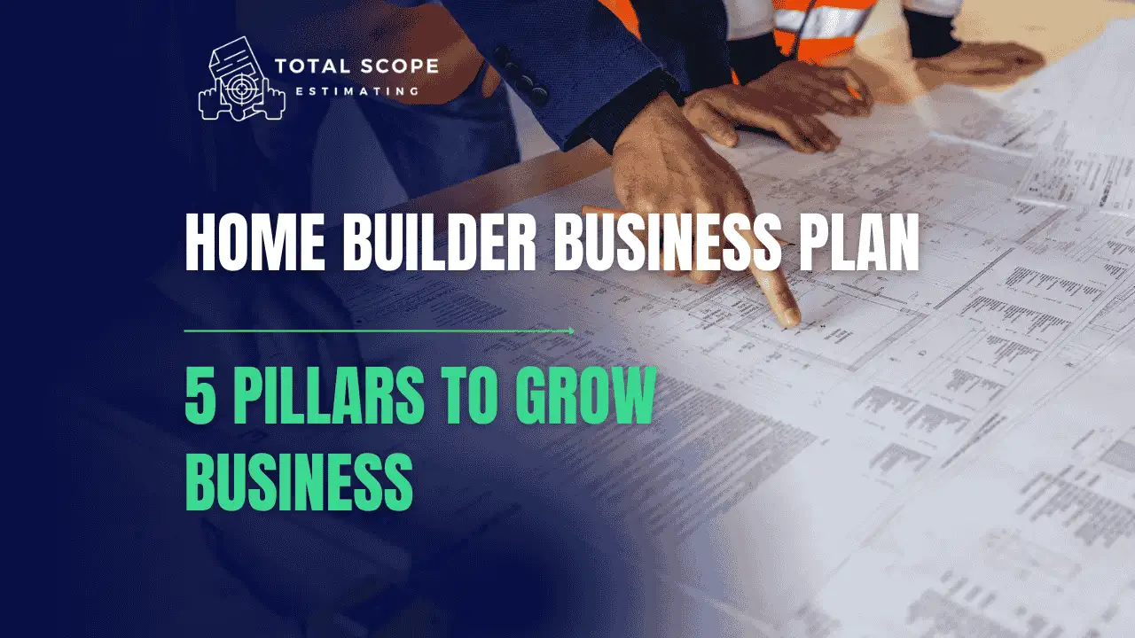 Home Builder Business Plan: 5 Pillars to Grow Business - Total Scope ...